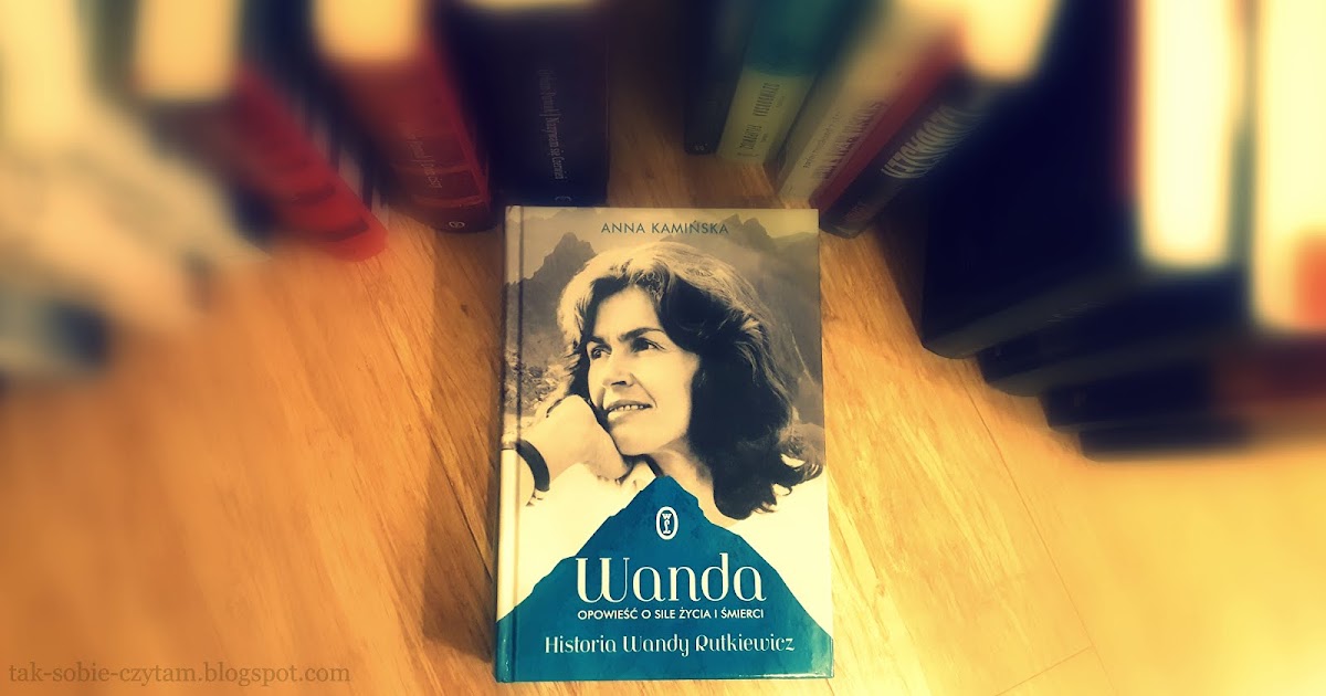 O książkach bardzo subiektywnie: "Wanda. Opowieść o sile życia i ...