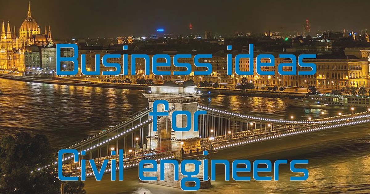 50 Best Small Business Ideas for Civil Engineers in 2018 | Engineersdaily | Free Engineering ...