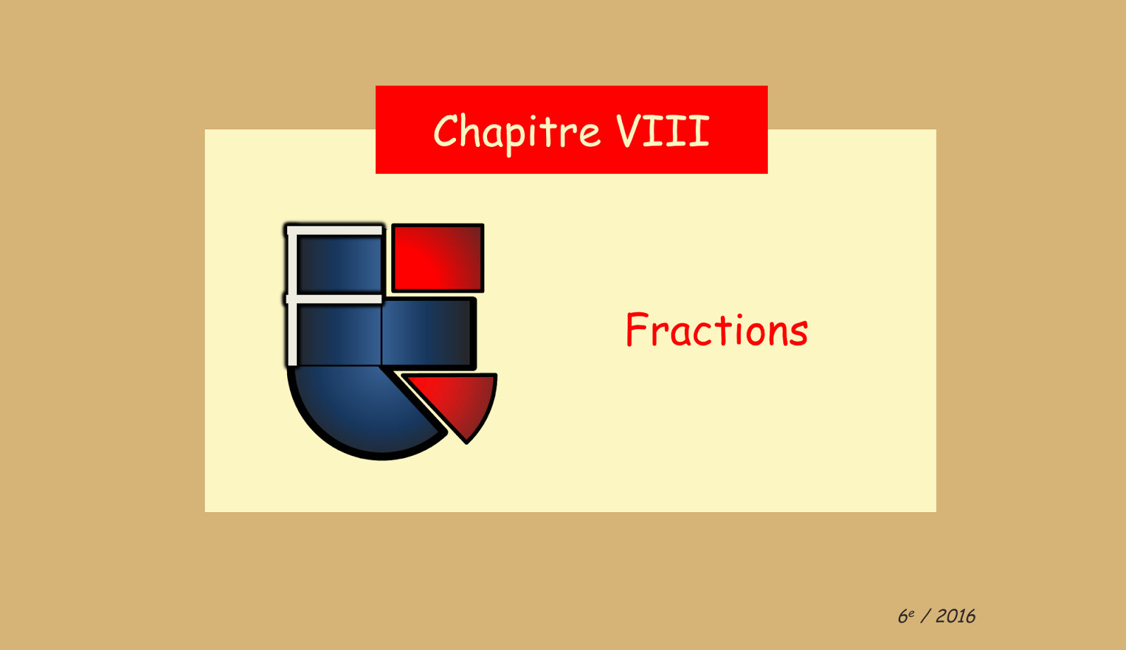 Cours de Maths / 6e 2016: CH 8 - Fractions Cours de Maths / 6e 2016: CH 8 - Fractions