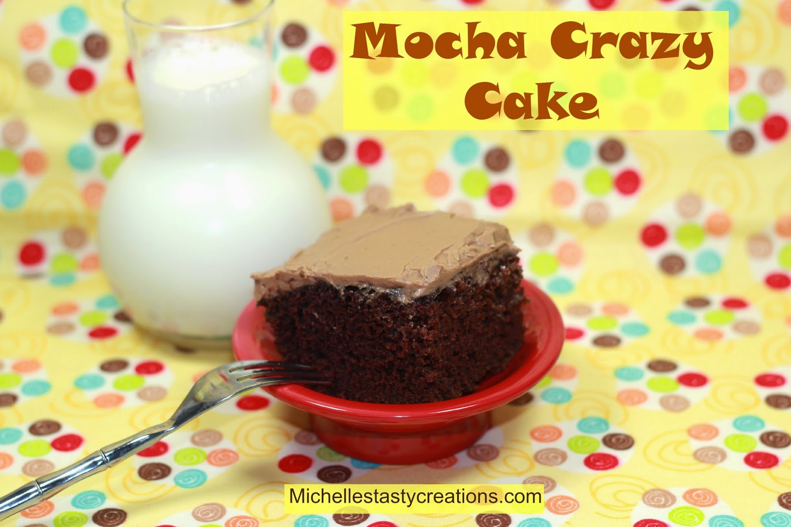 Michelle's Tasty Creations: Mocha Crazy Cake