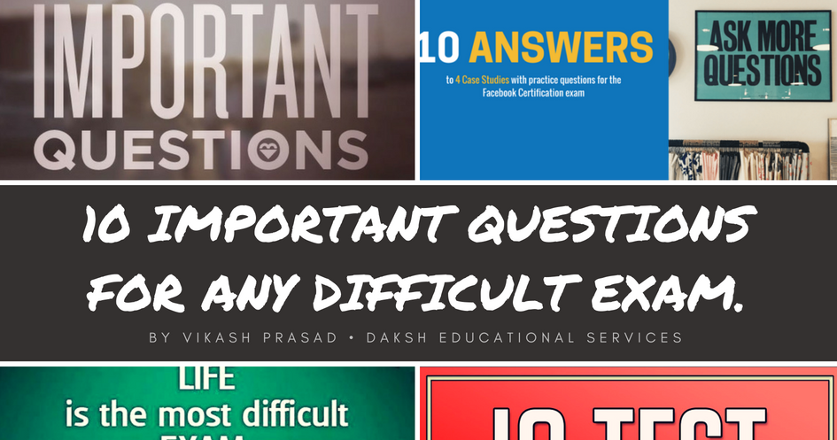 10 important questions for any difficult exam.