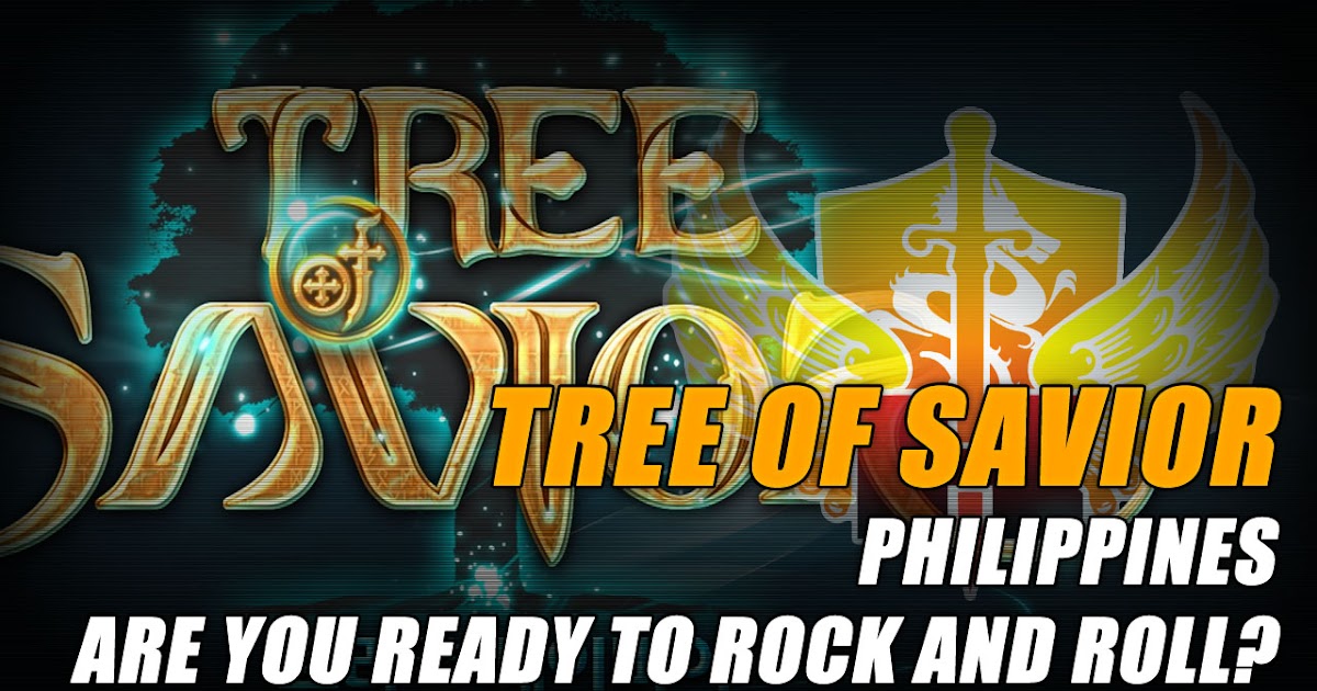Tree Of Savior ★ Philippines, Are You Ready To Rock And Roll? - KABALYERO • Gamer, Streamer ...