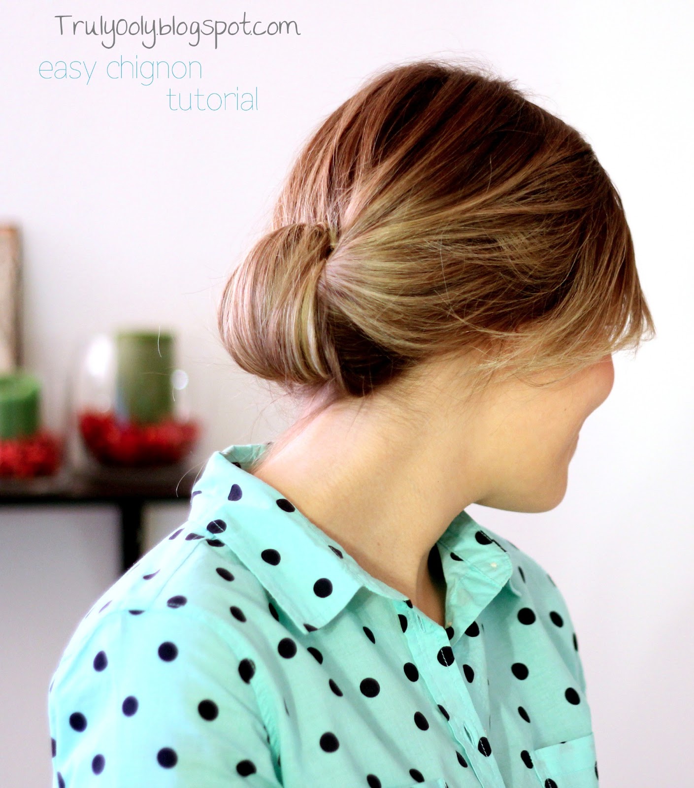 Truly Ooly: Easy Chignon Tutorial