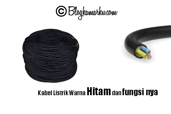 Kabel Listrik Warna Hitam dan fungsi nya – BLOGKAMARKU