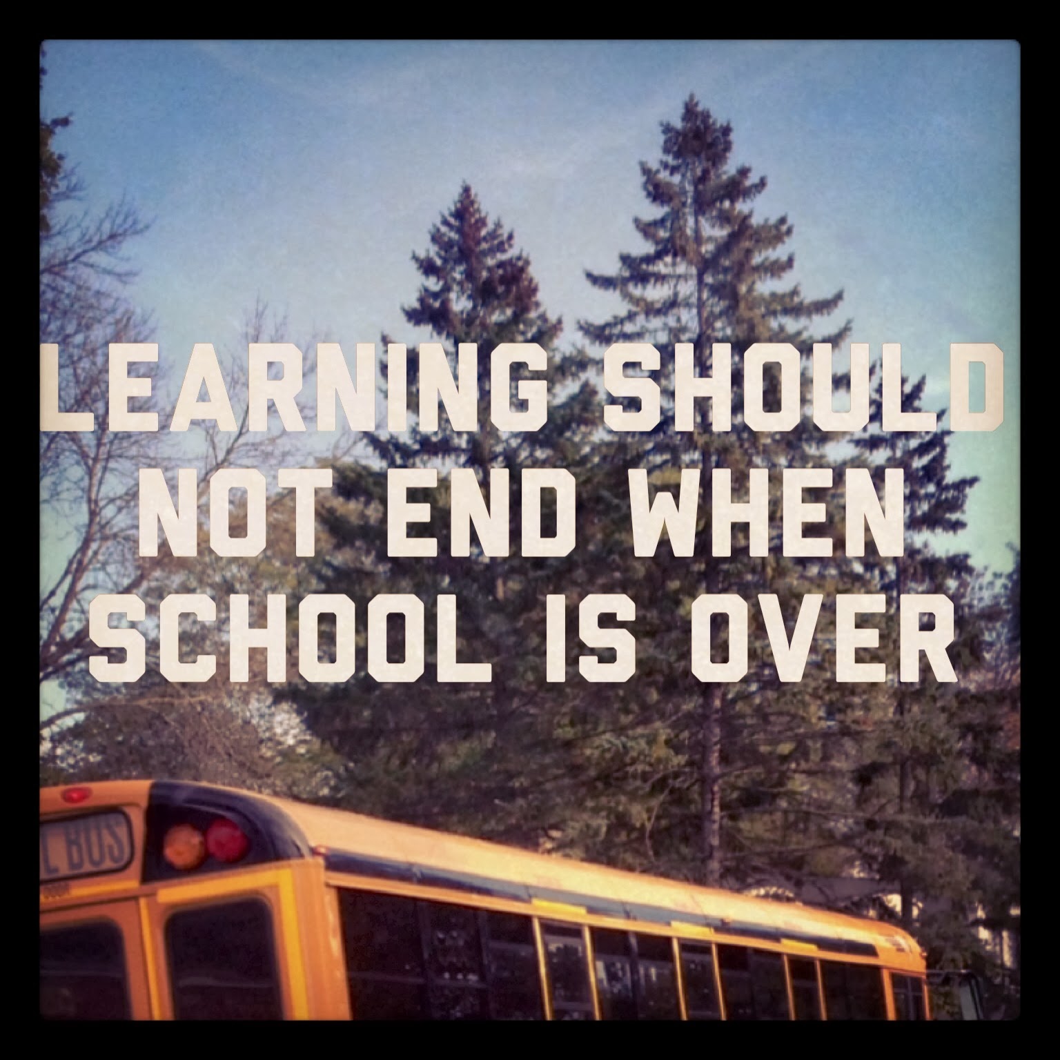 Learning should not end when school is over