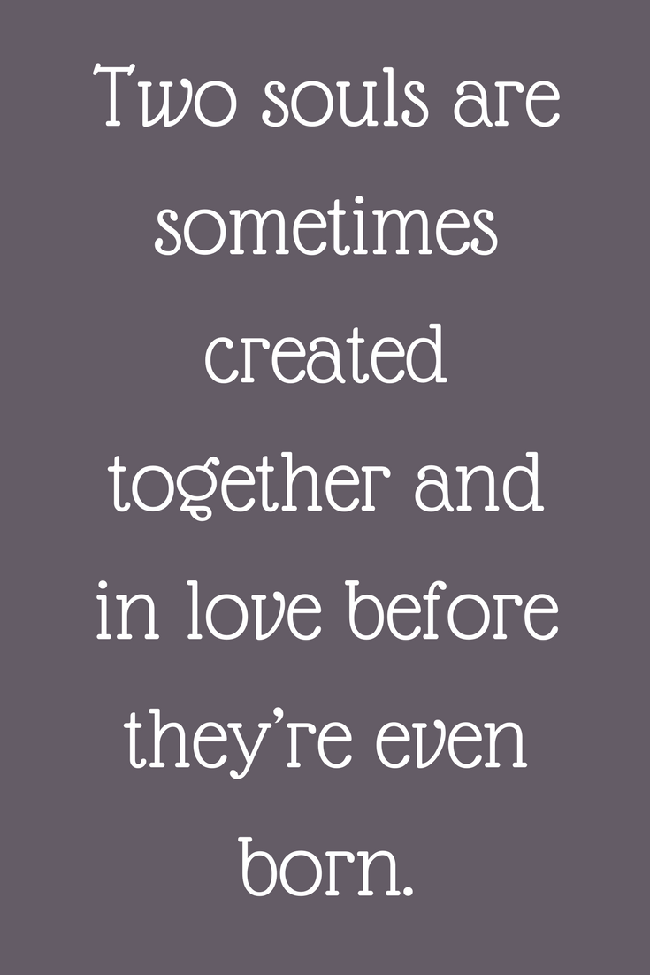 Two souls are sometimes created together and in love before they’re ...
