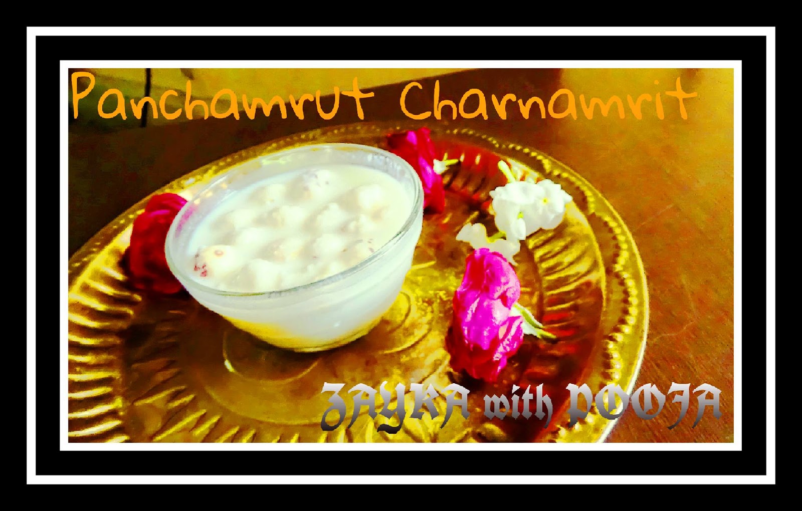 ZAYKA~With POOJA: “Panchamrit-Charnamrit (with all possible Tips, Do’s ...