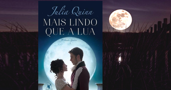 Eternamente princesa !: Livro: Mais Lindo Que A Lua - Julia Quinn