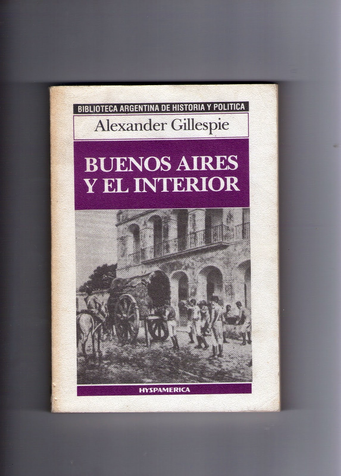 VIAJEROS POR EL RIO DE LA PLATA: BUENOS AIRES Y EL INTERIOR - Alexander ...