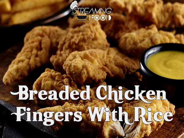 Breaded Chicken Fingers With Rice | Streaming Food