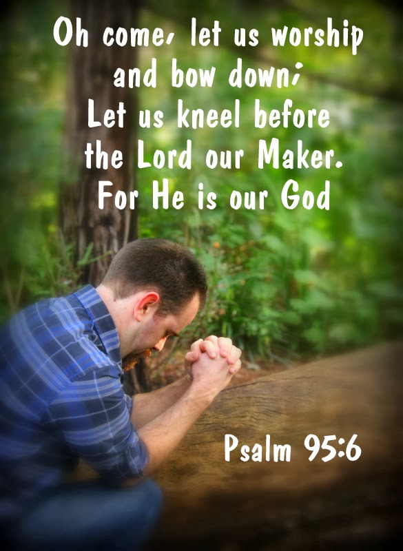 let us worship and bow down; Let us kneel before the Lord our Maker