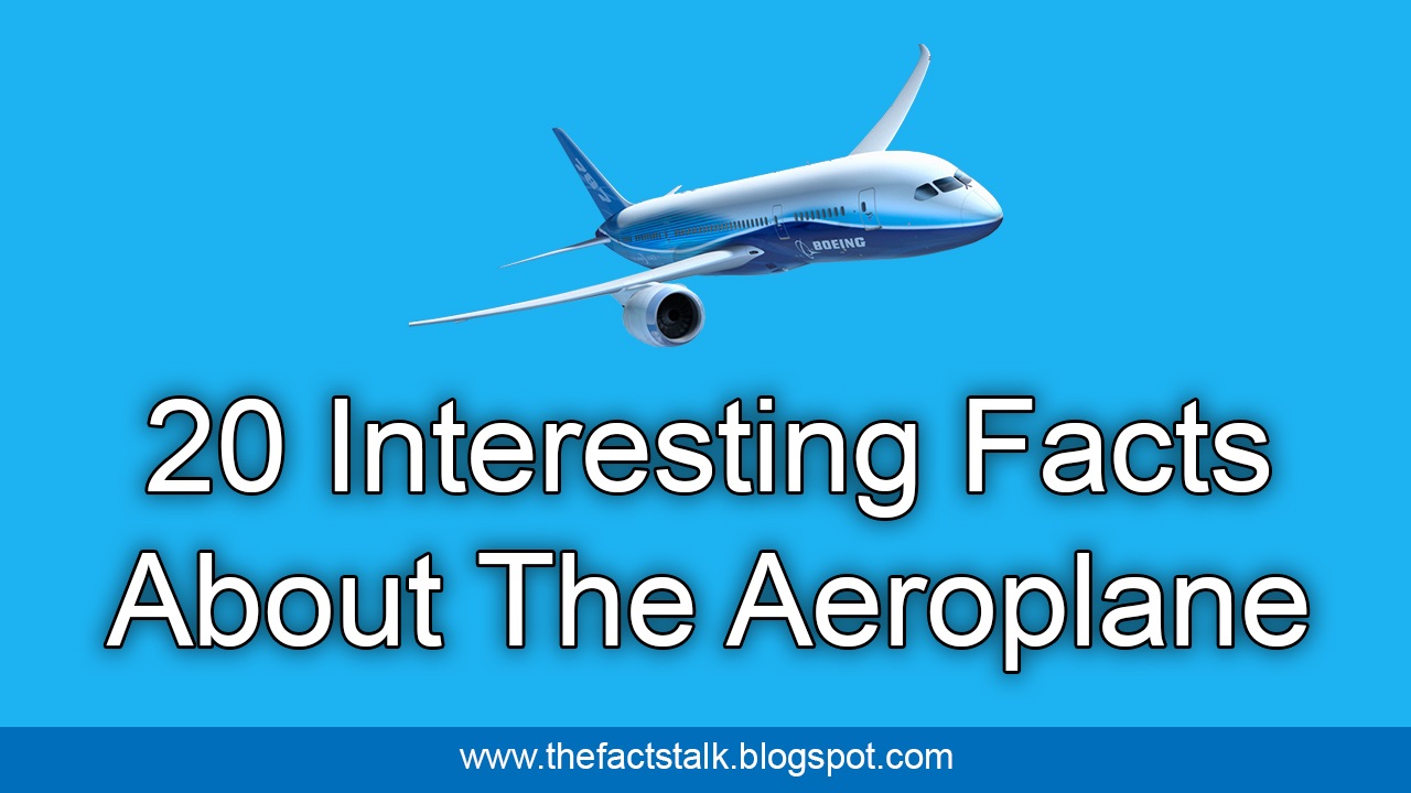 20 Interesting Facts About The Aeroplane - The Facts Talk