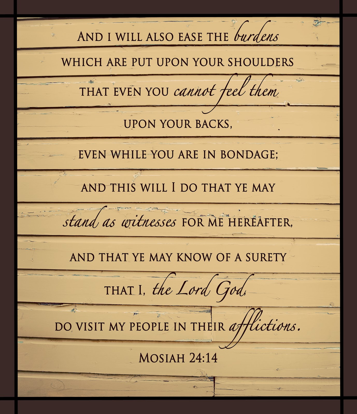 Shady Willow Lane: Mosiah 24:14 "Ease the burdens..."