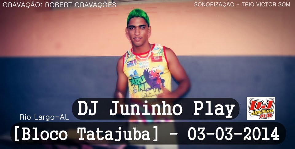 DJ Juninho Play - Ao Vivo No Bloco Tatajuba Em Rio Largo-AL - © ROBERT ...