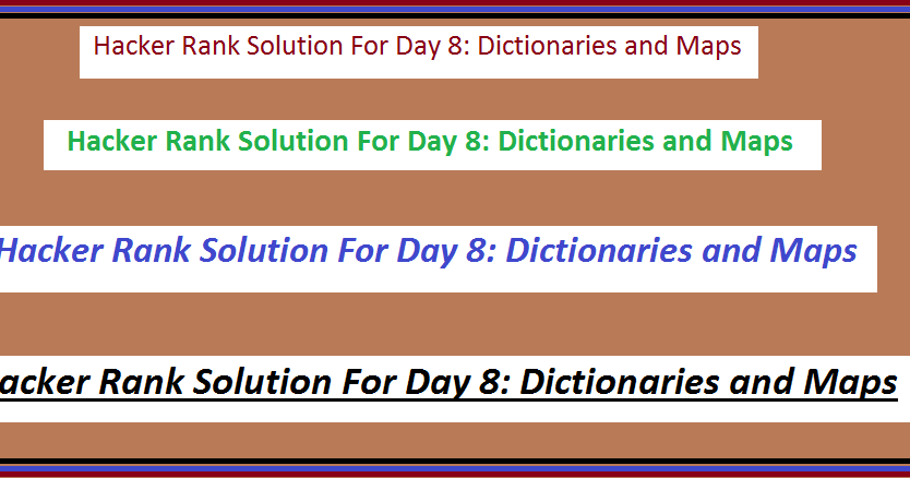 Hacker Rank Solution For Day 8 Dictionaries And Maps Programming With Basics