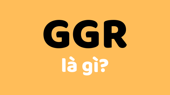 GGR là gì? Ý nghĩa của từ ggr - Từ Điển Viết Tắt