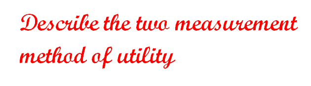 Describe the two measurement method of utility - MRM