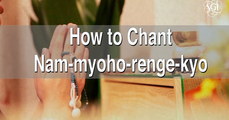 THE EAGLE PEAK: HOW TO CHANT NAM MYOHO RENGE KYO