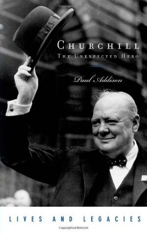 Mis lecturas: "Churchill, the Unexpected Hero", de Paul Addison.