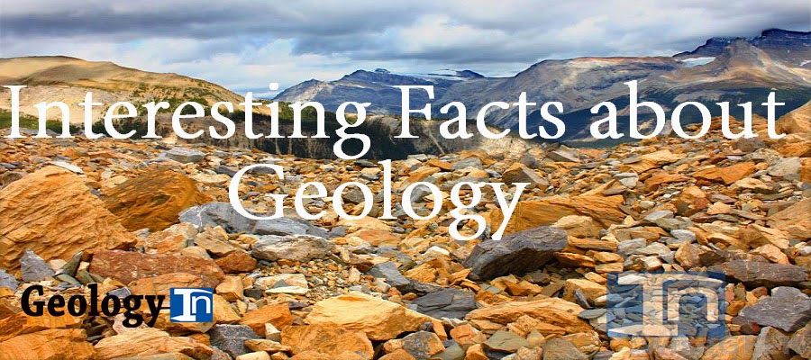 Interesting Facts About Geology | Geology In