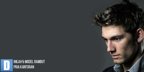 Inilah 5 Model Rambut Pria Kantoran