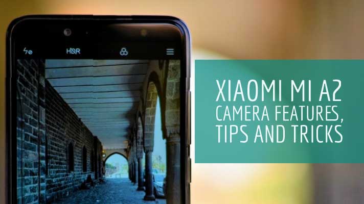 Best Xiaomi Mi A2 Camera Features, Tips and Tricks - TechInfoFeed