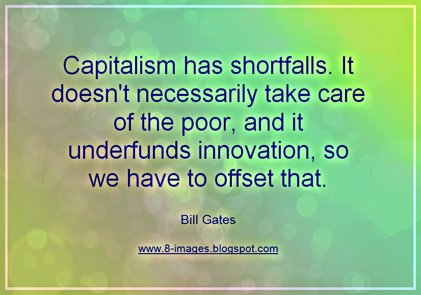 Capitalism has shortfalls. It doesn't necessarily take care of the poor ...