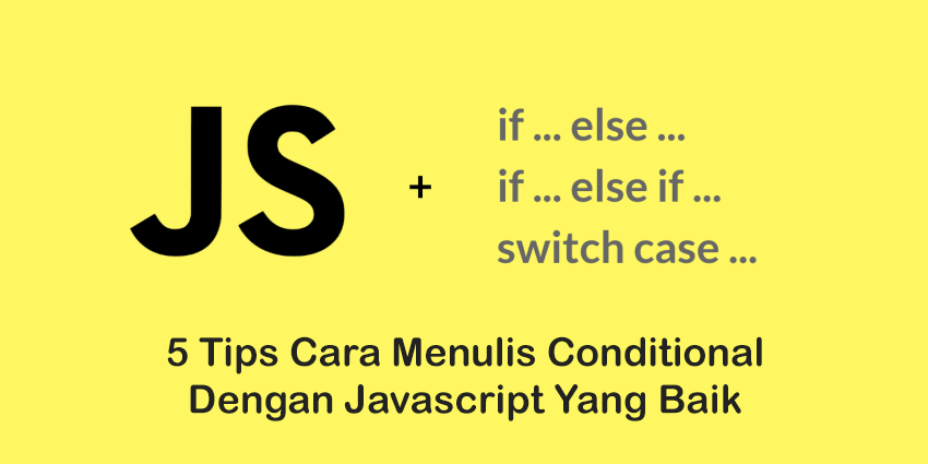 5 Tips Cara Menulis Conditional (If-Else atau Switch-Case) Dengan Javascript Yang Baik - MauKoding