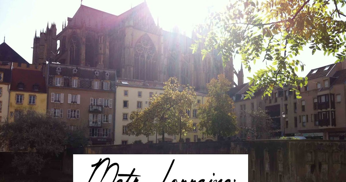 12 LIEUX à VISITER à METZ - My Travel Background