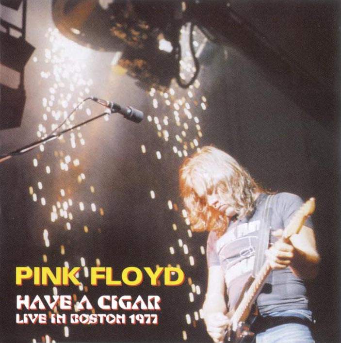 bootleg addiction: Pink Floyd: Have A Cigar
