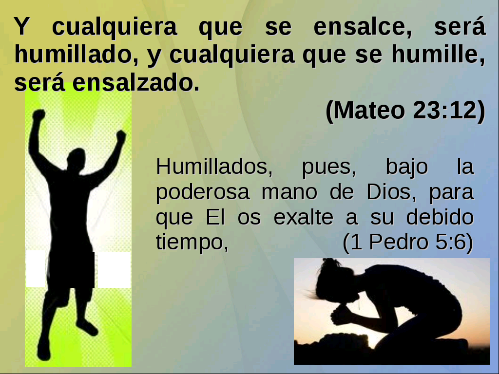 Dios da Palabra: Cualquiera que se humille, será ensalzado.