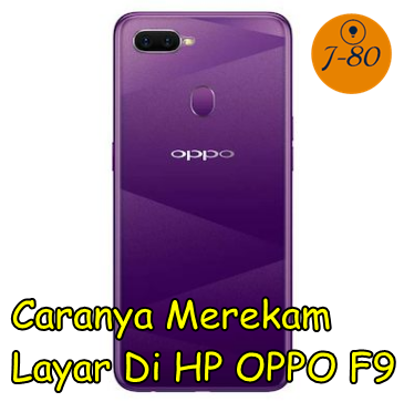 Caranya Merekam Layar Di HP OPPO F9 - Jupadrom80