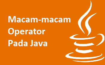 Macam-macam Operator Pada Java | CodingNesia