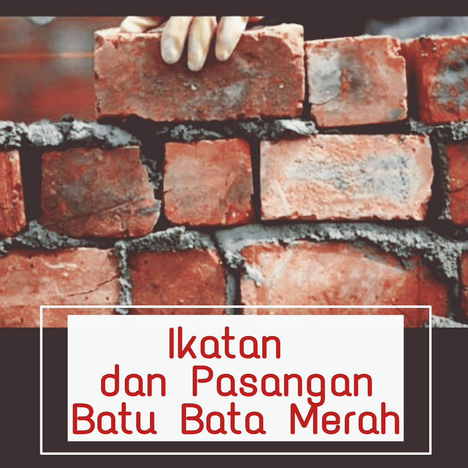Jual Batu Bata Merah Kediri: Jenis - jenis Ikatan dan Pasangan Batu Bata Merah