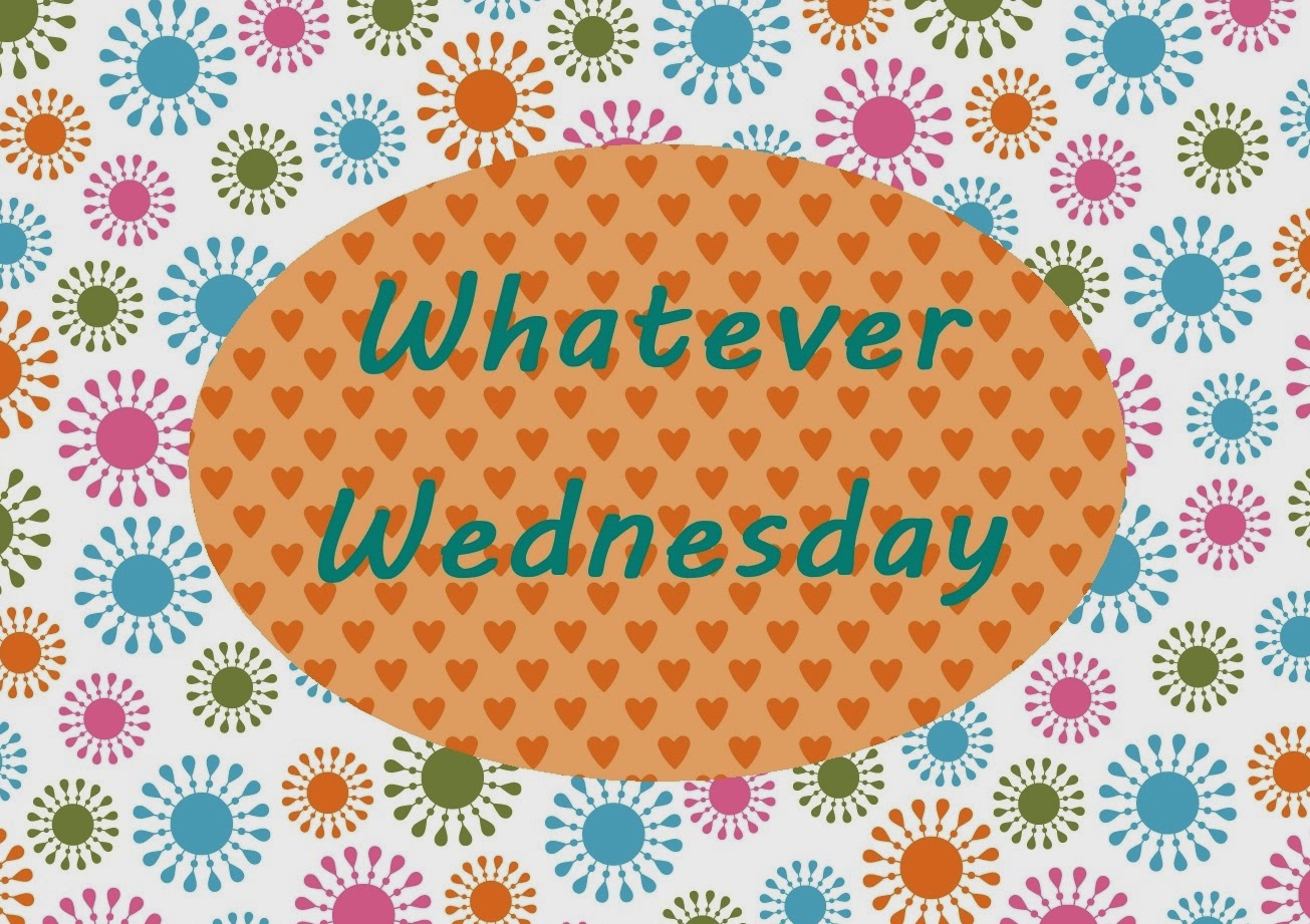 Love my Randomness: Whatever Wednesday