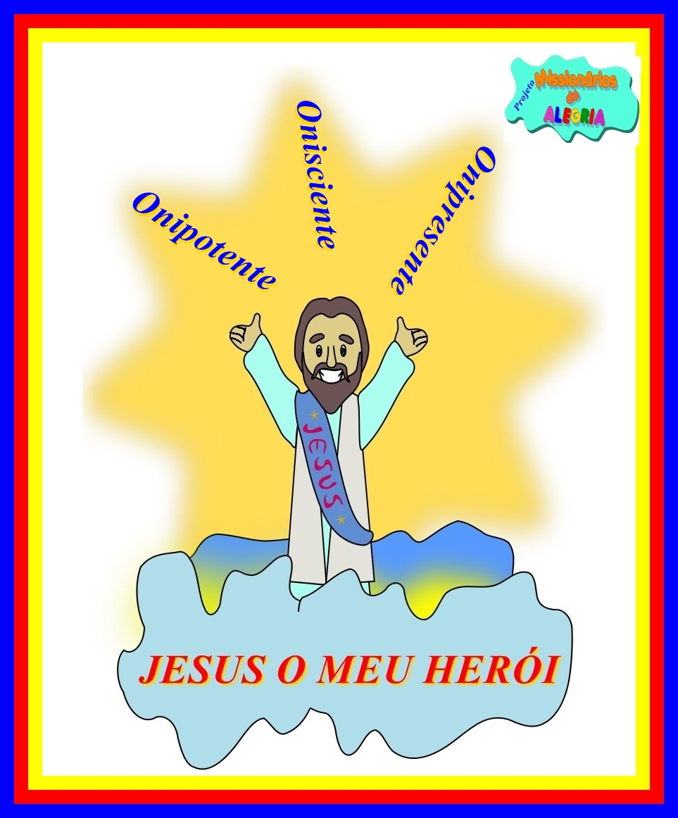 Projeto Missionários da Alegria : Tema de Festa ;JESUS É MEU HERÓI