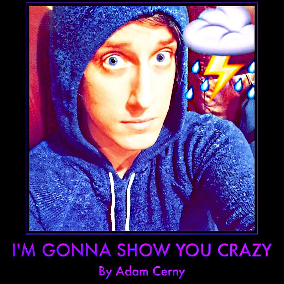 ADAM'S APPLE: I'M GONNA SHOW YOU CRAZY By Adam Cerny