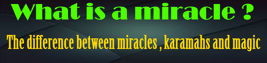 What is a miracle? The difference between miracles , karamahs and magic ...