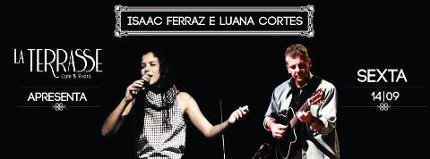 VILMA BORGES/AGENDA: HOJE TEM ISAAC FERRAZ E LUANA CORTES NO LA TERRASSE