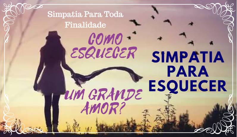 Como Esquecer Alguém? 2 Simpatias Para Esquecer Um Amor