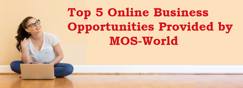 Top 5 Online Business Opportunities Provided by MOS-World