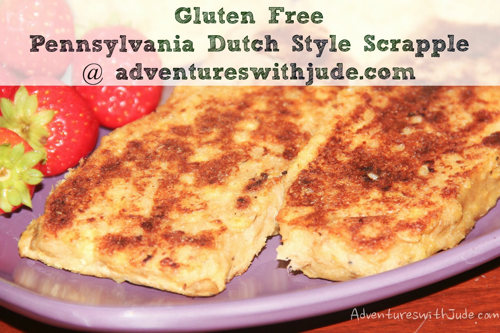 Adventures with Jude: Pennsylvania Dutch Style Scrapple - Gluten Free