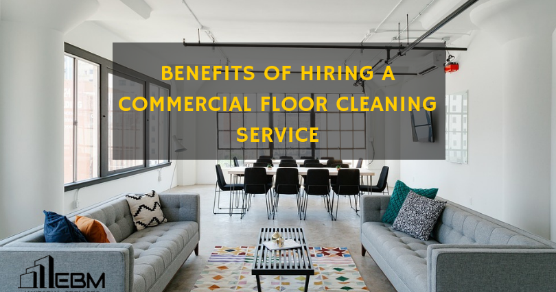 Evolved Building Maintenance: Benefits of Hiring a Commercial Floor Cleaning Service