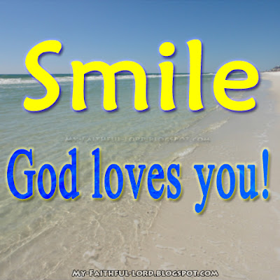 My Faithful Lord: Smile - God loves you!