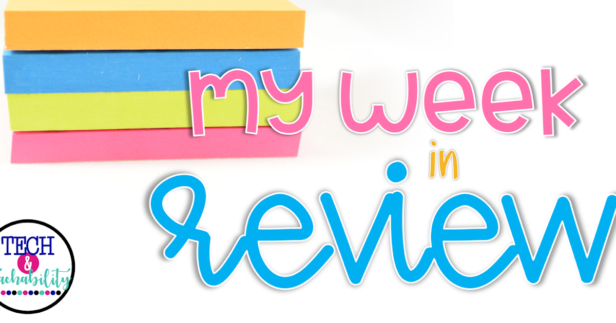 My Week in Review - Tech and Teachability