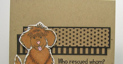 Laurie's Stamping Blog: Who rescued whom?