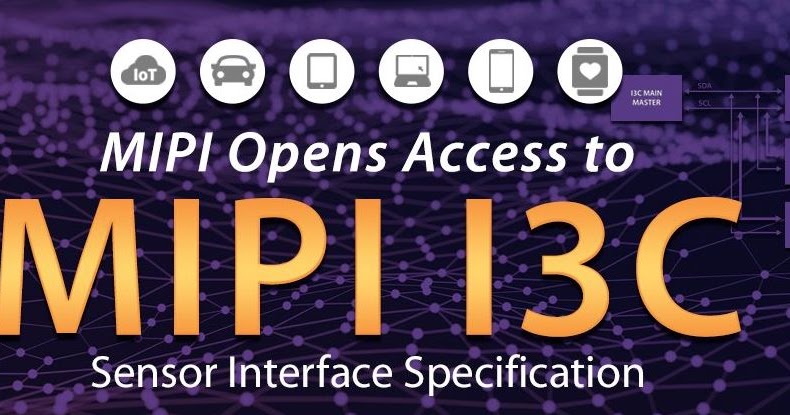 Image Sensors World: MIPI Alliance Opens Access to its MIPI I3C Sensor Interface Specification