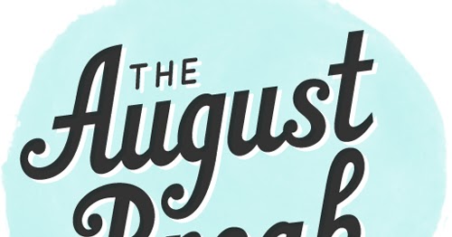 august break | joyful.life