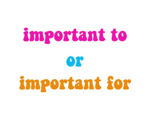 Important to someone or important for someone? | MyEZEnglish
