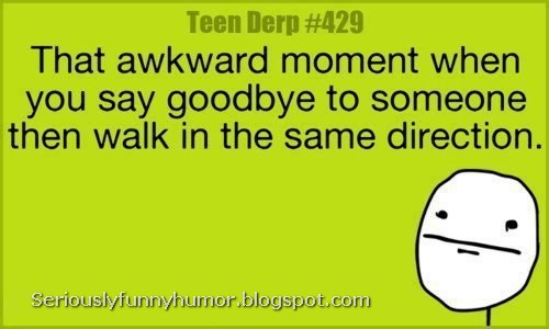 That awkward moment when you say goodbye to... | Seriously Funny Humor
